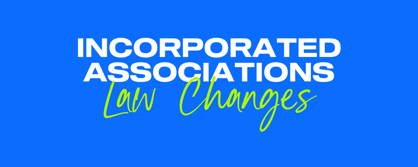 LAW CHANGES FOR INCORPORATED ASSOCIATIONS