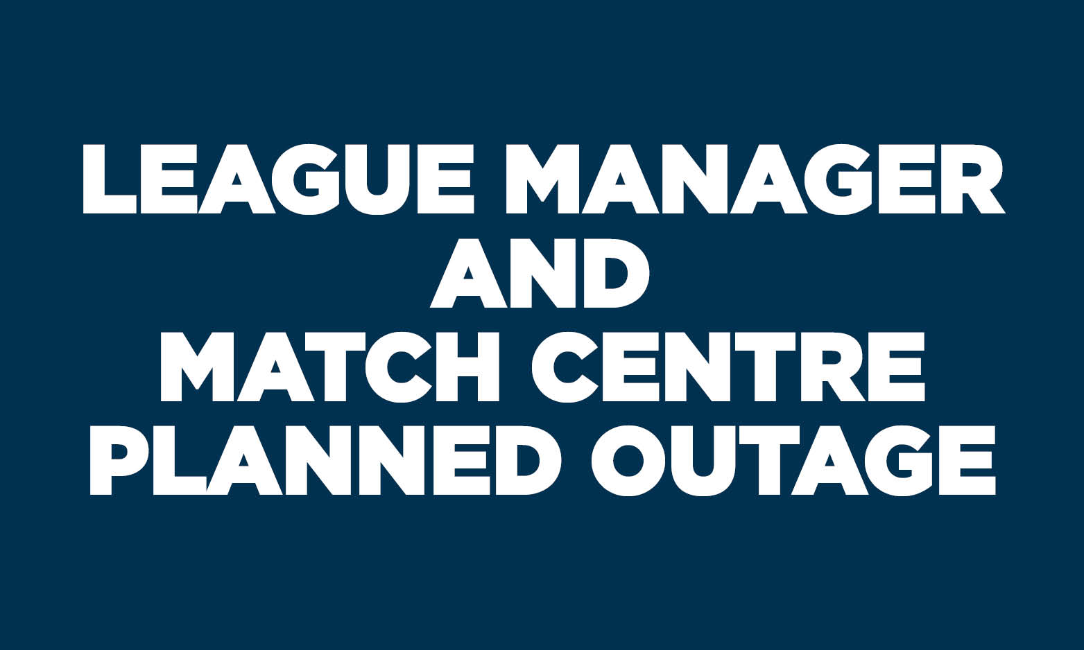 League Manager and Match Centre planned outage | 30 November, 2022 ...